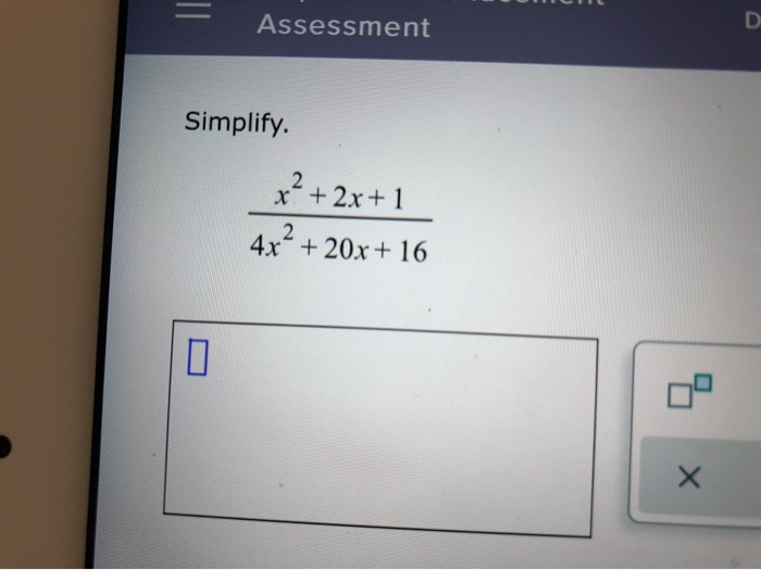 Solved Assessment Simplify. x²+2x+1 4x² + 20x+16 x | Chegg.com