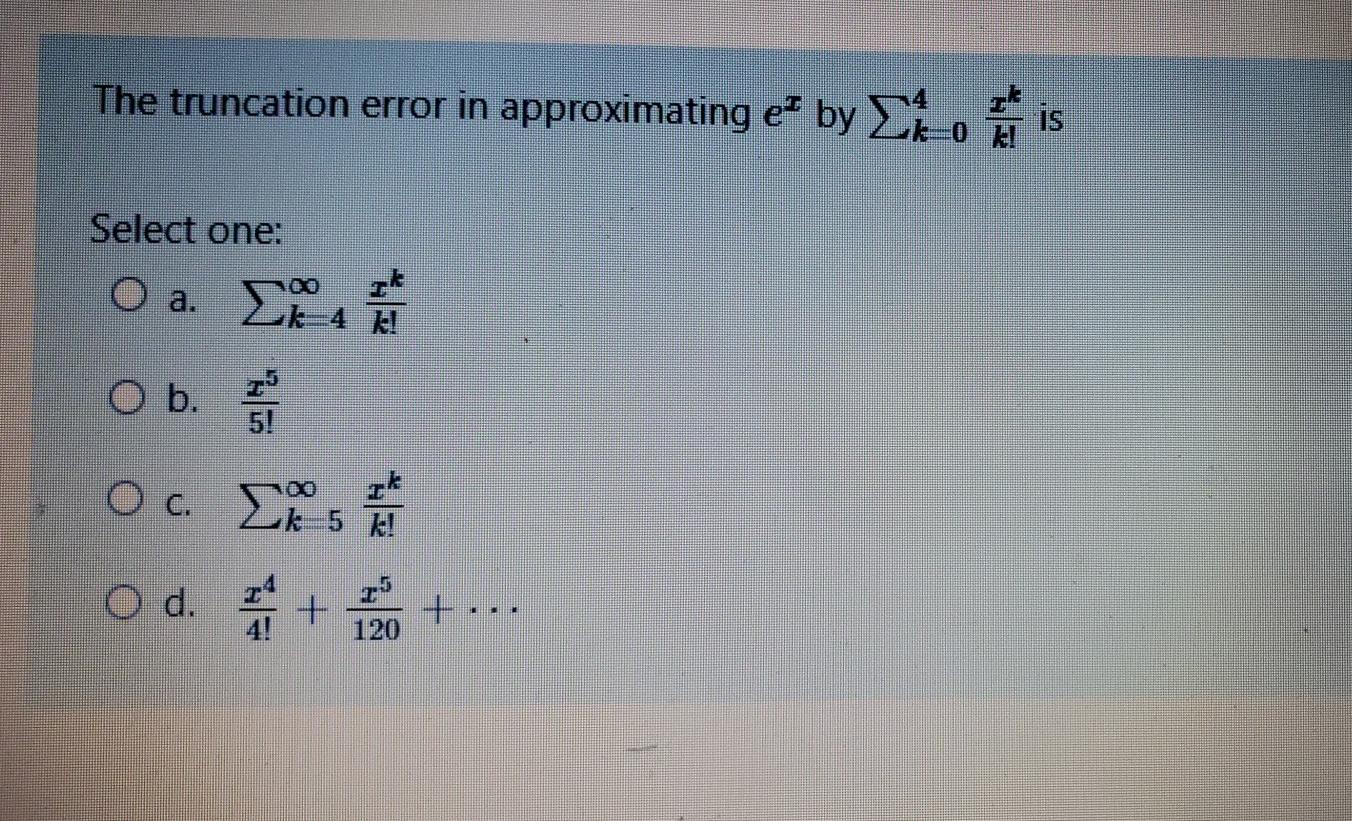 Solved The truncation error in approximating eby the is | Chegg.com