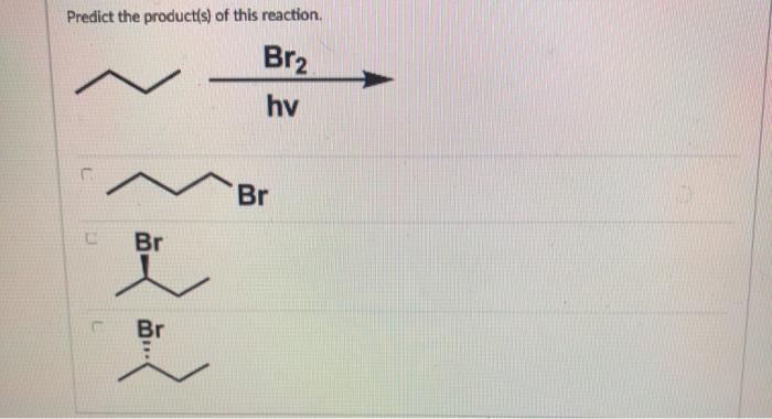 Solved Predict the product(s) of this reaction. Br2 hv C Br | Chegg.com