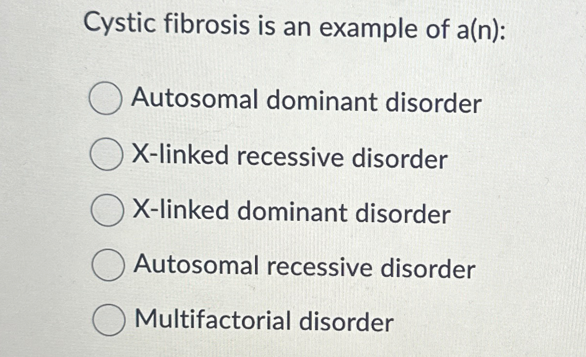 Solved Cystic fibrosis is an example of a(n) ﻿:Autosomal | Chegg.com