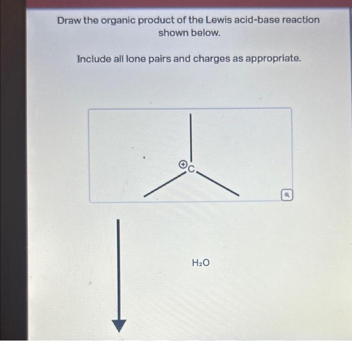 Solved Draw the organic product of the Lewis acid-base | Chegg.com