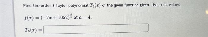 Solved Find the order 3 Taylor polynomial T3(x) of the given | Chegg.com