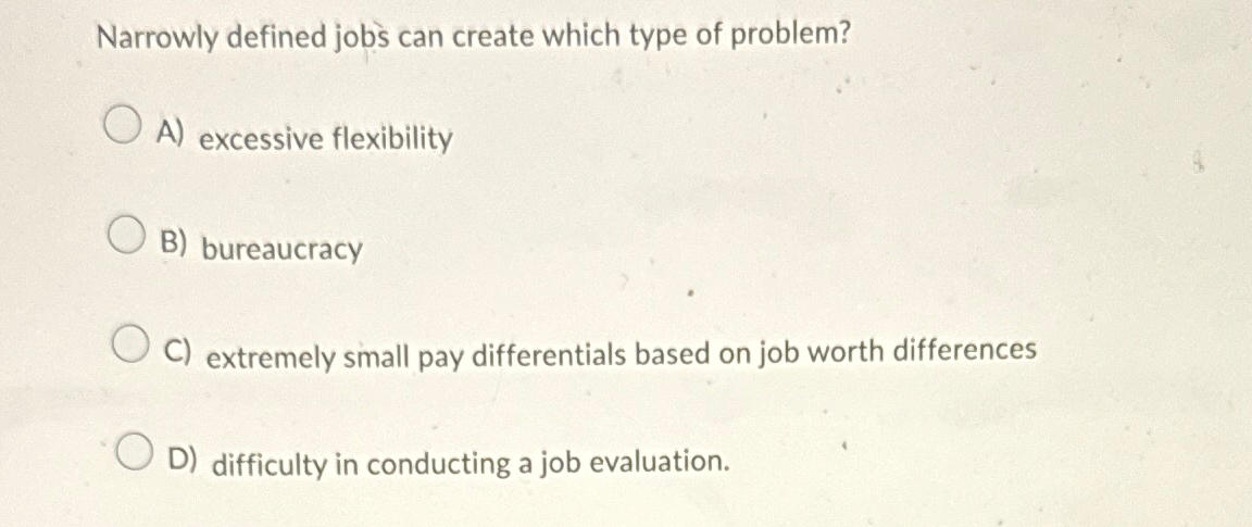 Solved Narrowly defined jobs can create which type of | Chegg.com