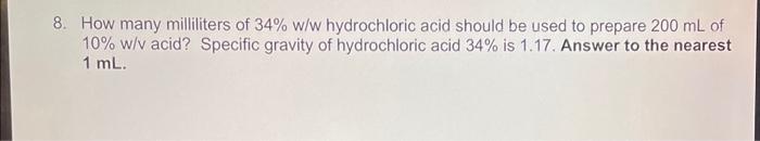 Solved 8. How many milliliters of 34% w/w hydrochloric acid | Chegg.com