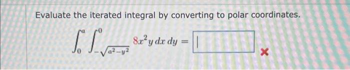 Solved Evaluate the iterated integral by converting to polar | Chegg.com