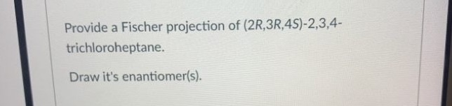 Solved Provide a Fischer projection of (2R 3R,45)-2,3,4- | Chegg.com