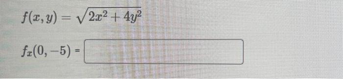 Solved f(x,y)=2x2+4y2 fx(0,−5)= | Chegg.com