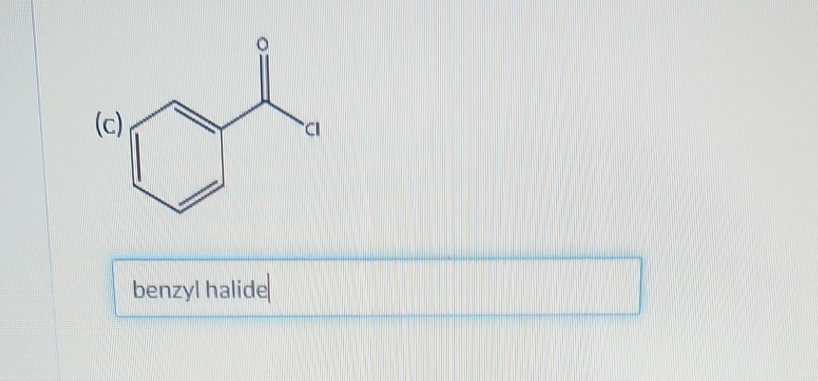 Solved (c) benzyl halide|(d) acidic anhydride(f) | Chegg.com