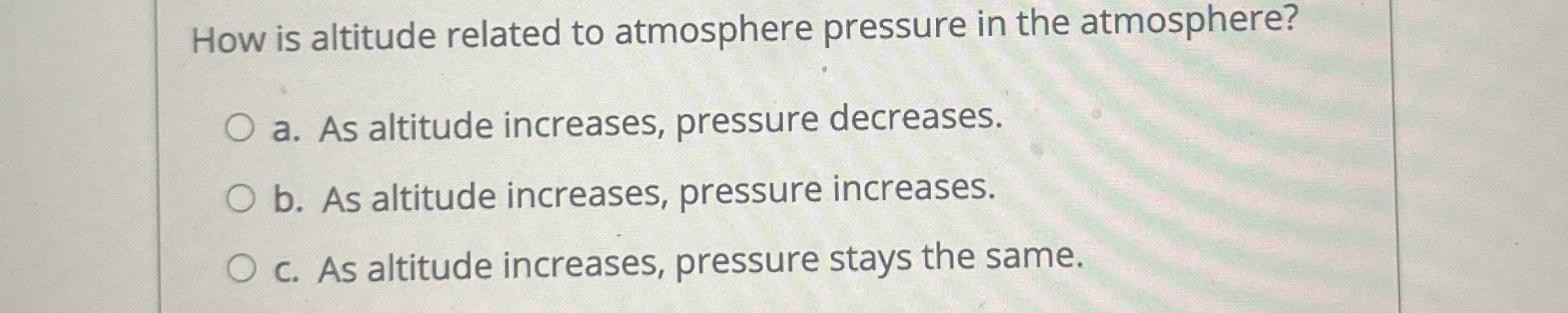 Solved How is altitude related to atmosphere pressure in the | Chegg.com