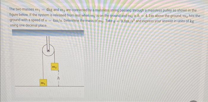 Solved The two masses m1=4 kg and m2 are connected by a | Chegg.com