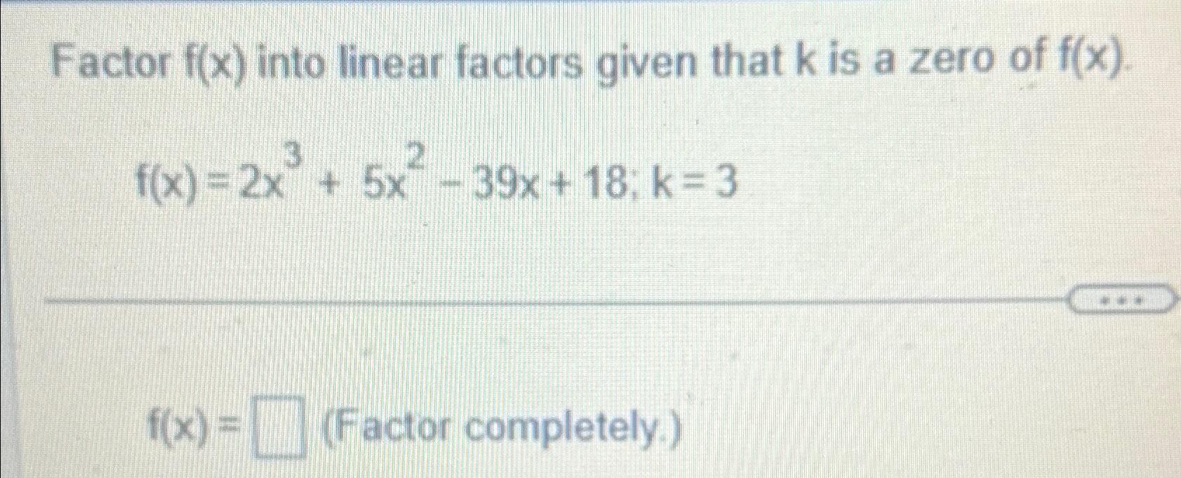 Solved Factor f(x) ﻿into linear factors given that k ﻿is a | Chegg.com