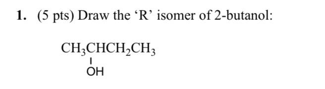 Solved 1. (5 pts) Draw the 'R' isomer of 2-butanol: | Chegg.com
