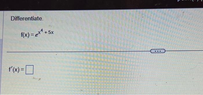 Solved Differentiate. f(x)=ex4+5x f′(x)= | Chegg.com