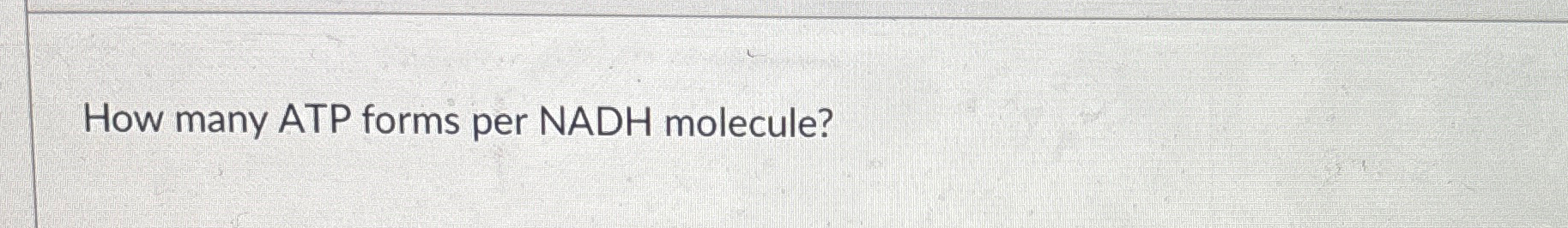 Solved How many ATP forms per NADH molecule? | Chegg.com