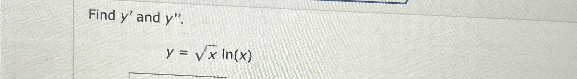 Solved Find y' ﻿and y''.using logarithmic | Chegg.com