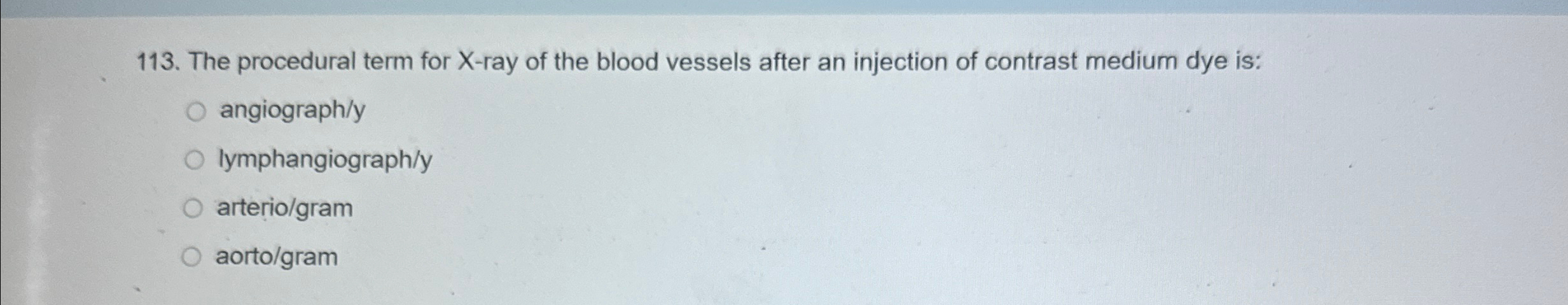 Solved The procedural term for X-ray of the blood vessels | Chegg.com