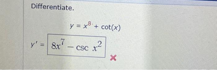 Solved Differentiate. y' = 8x 7 y = x + cot(x) 8 2 CSC X X | Chegg.com
