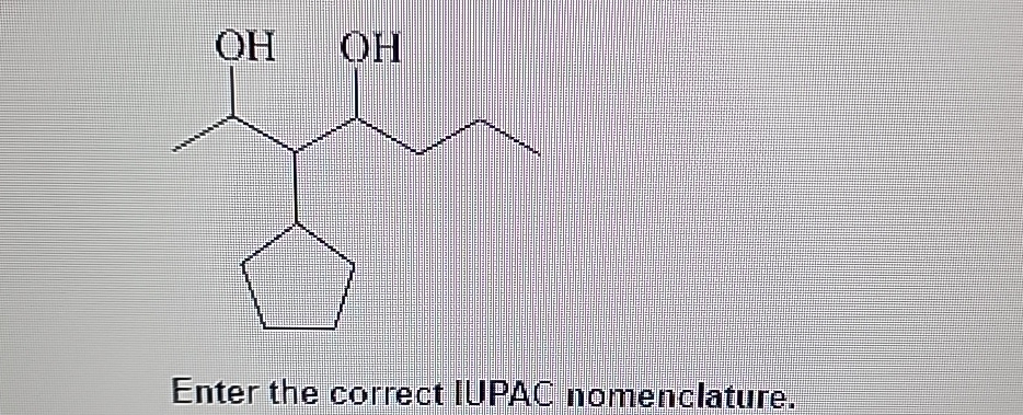Solved Enter the correct IUPAC nomenclature. | Chegg.com