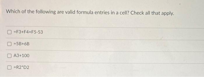 Solved Which of the following are valid formula entries in a | Chegg.com