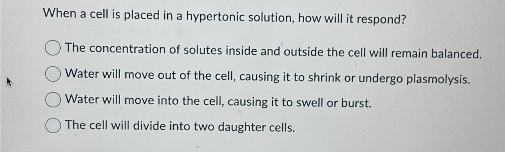 Solved When a cell is placed in a hypertonic solution, how | Chegg.com