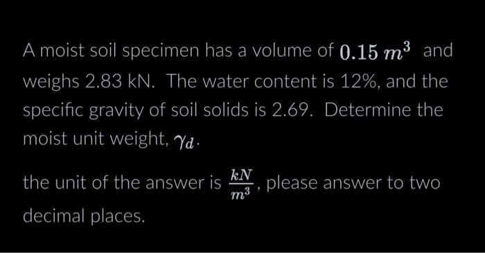 Solved A moist soil specimen has a volume of 0.15 m3 and | Chegg.com