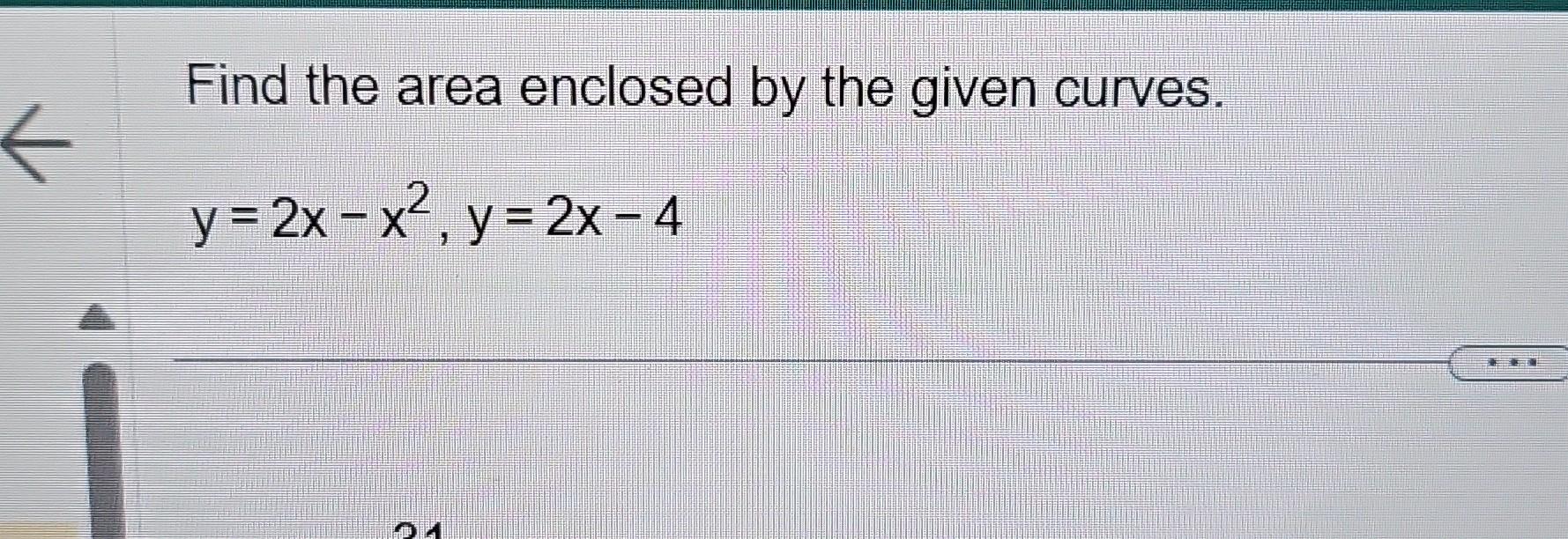 Solved Find the area enclosed by the given curves. | Chegg.com