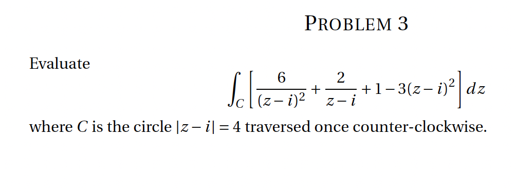 Solved PROBLEM 3Evaluate∫C﻿[6(z-i)2+2z-i+1-3(z-i)2]dzwhere C | Chegg.com