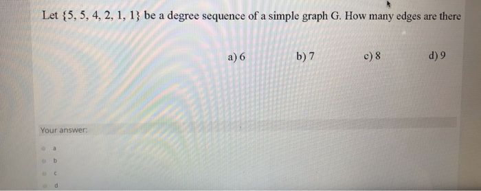 Solved degree sequence of a simple graph G. How many edges | Chegg.com