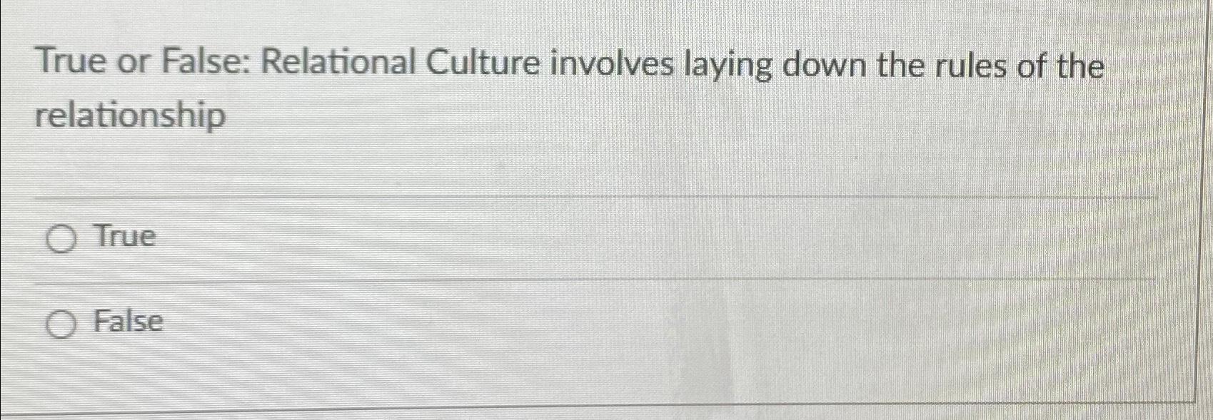 Solved True or False: Relational Culture involves laying | Chegg.com