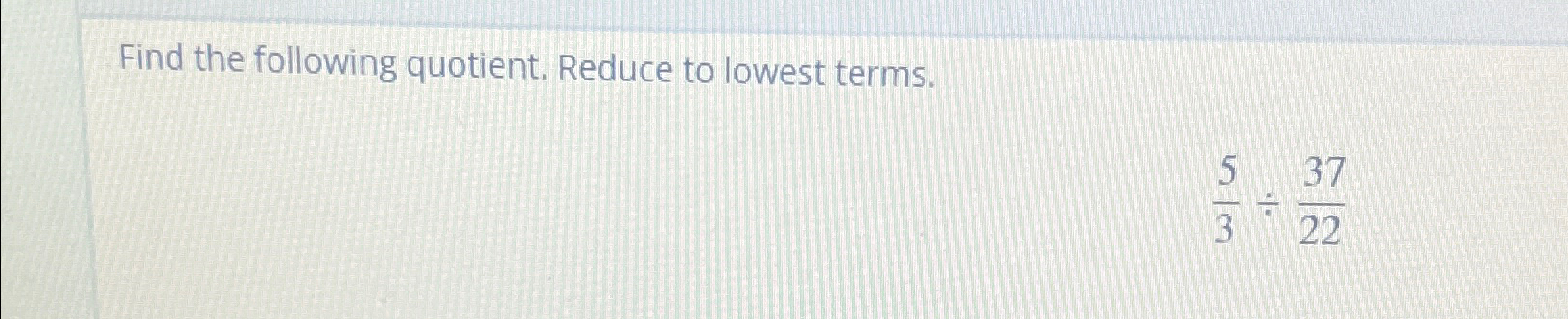 Solved Find the following quotient. Reduce to lowest | Chegg.com