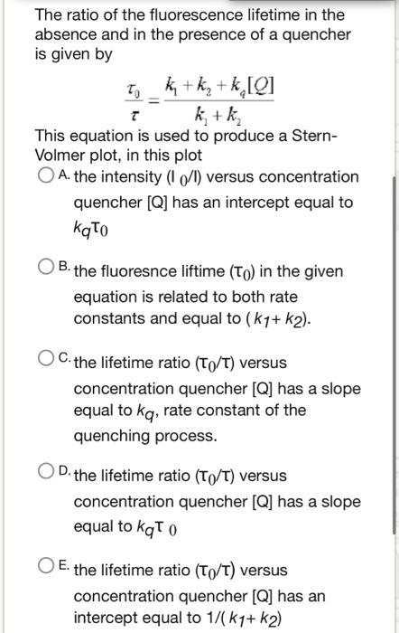 Solved The ratio of the fluorescence lifetime in the absence | Chegg.com