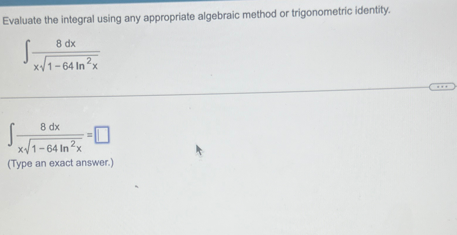 Solved Evaluate the integral using any appropriate algebraic | Chegg.com