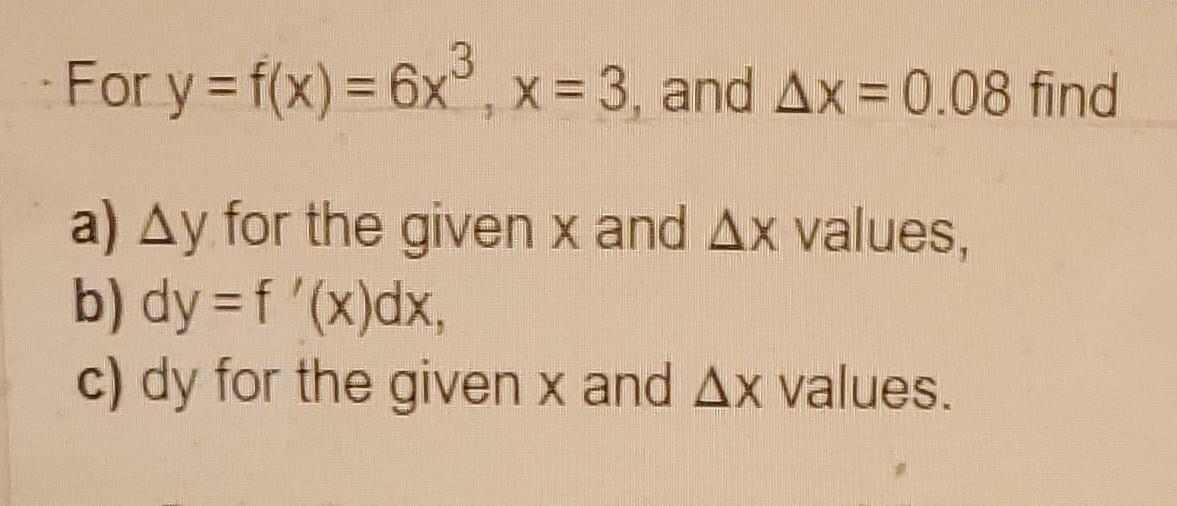 Solved For y=f(x)=6x3,x=3, and Δx=0.08 find a) Δy for the | Chegg.com