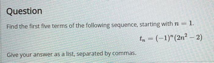 Solved Question Find the first five terms of the following | Chegg.com