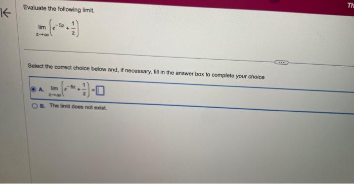 Solved Evaluate the following limit. limz→∞(e−5z+z1) Select | Chegg.com Solved Evaluate the following limit. limz→∞(e−5z+z1) Select | Chegg.com