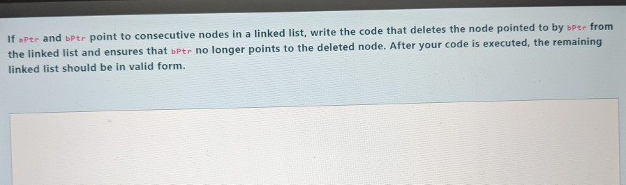 Solved If aPtr and bPtr point to consecutive nodes in a | Chegg.com