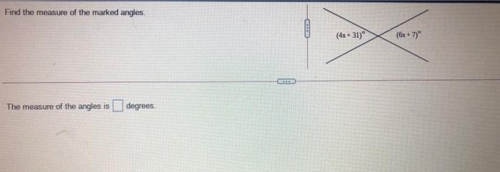 Solved Find the measure of the marked angles O (4x + 31) (6x | Chegg.com