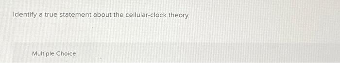 Solved Identify a true statement about the cellular-clock | Chegg.com