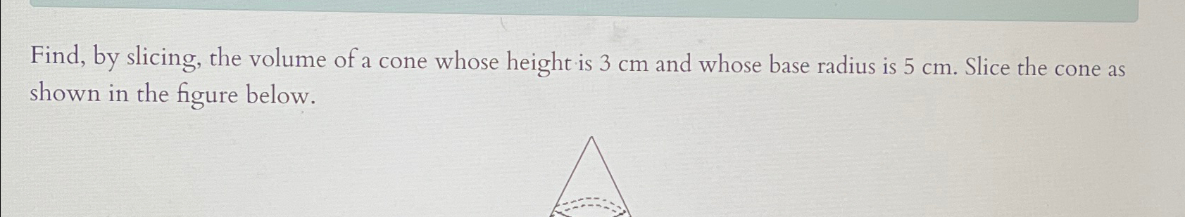 Solved Find, by slicing, the volume of a cone whose height | Chegg.com