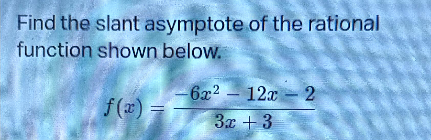 Solved Find the slant asymptote of the rational function | Chegg.com