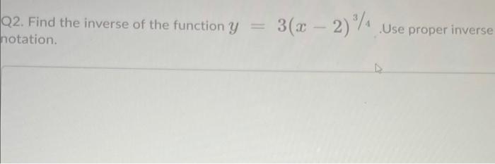 Solved Q2. Find the inverse of the function y notation 3(x - | Chegg.com