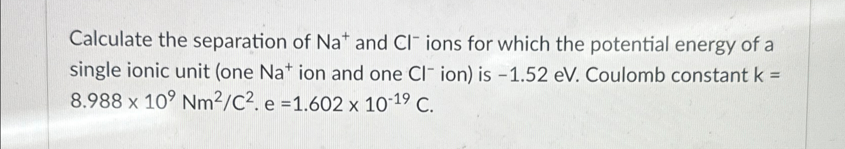 Solved Calculate the separation of Na+and Cl-ions for which | Chegg.com