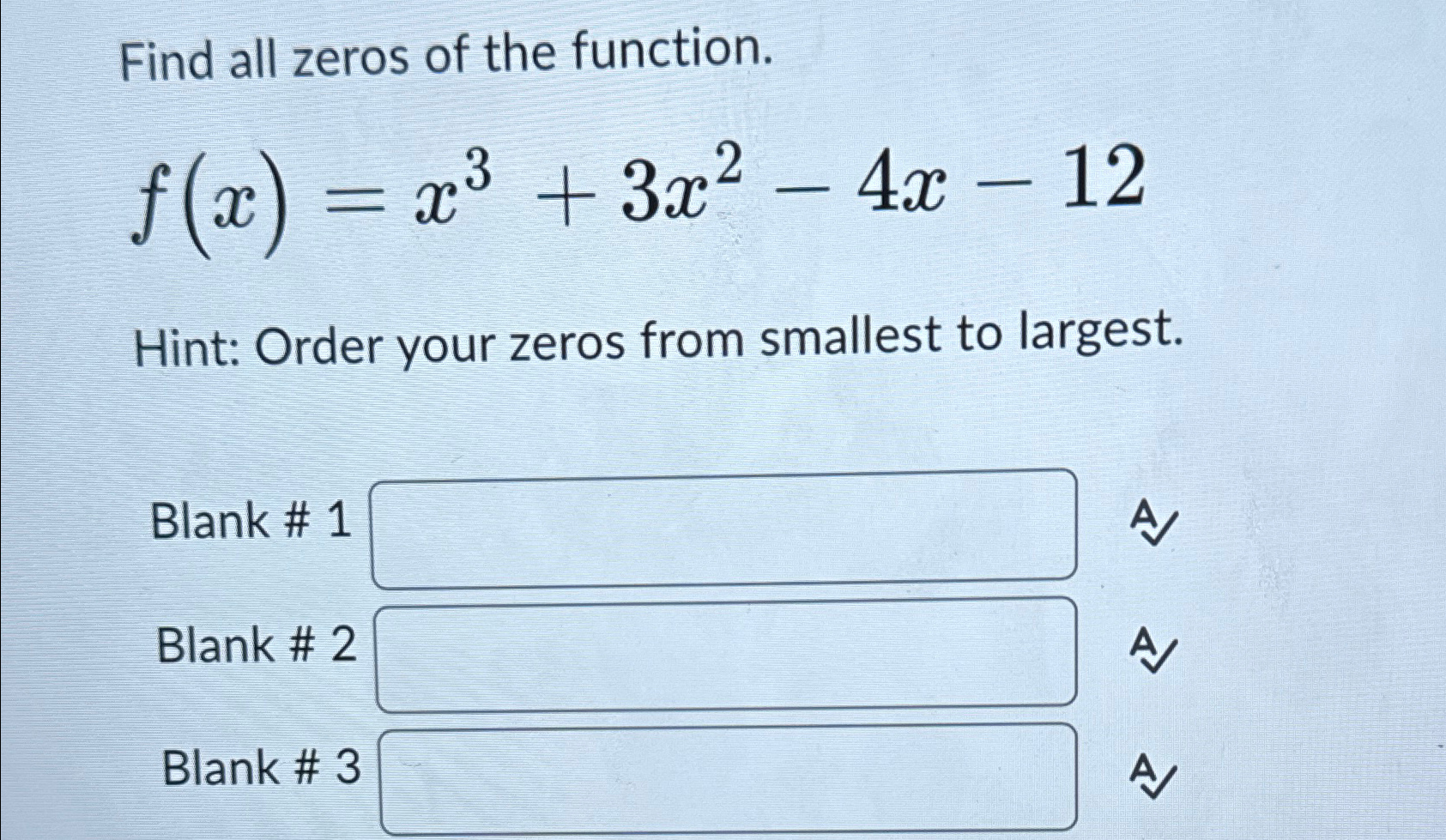 Solved Find all zeros of the function.f(x)=x3+3x2-4x-12Hint: | Chegg.com