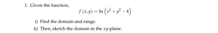 Solved 1. Given the function, f(x,y)=ln(x2+y2−4) i) Find the | Chegg.com
