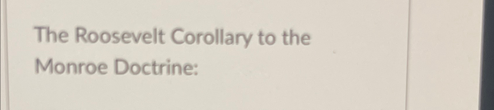 Solved The Roosevelt Corollary to the Monroe Doctrine: | Chegg.com