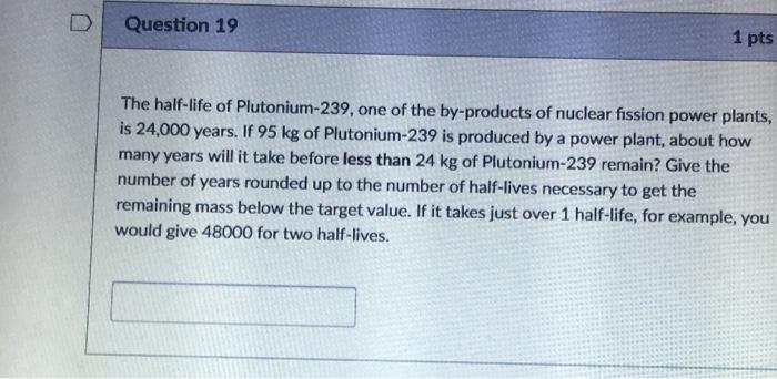 Solved D Question 19 1 pts The half-life of Plutonium-239, | Chegg.com