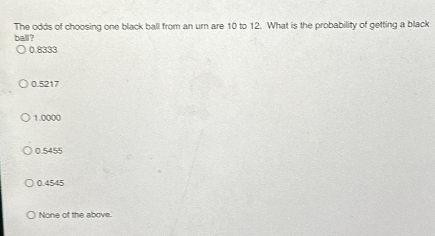 Solved The odds of choosing one black ball from an urn are | Chegg.com