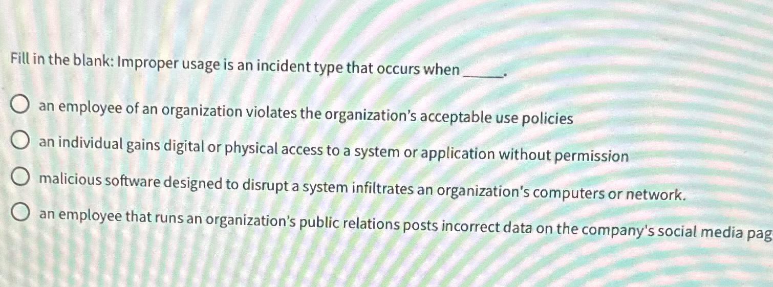 Solved Fill in the blank: Improper usage is an incident type | Chegg.com