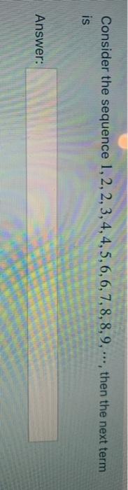 Solved Consider the sequence 1,2,2,3,4,4,5,6,6,7,8,8,9, ..., | Chegg.com