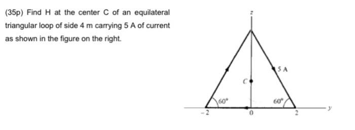 Solved (35p) Find H at the center C of an equilateral | Chegg.com